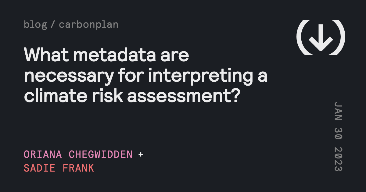 What metadata are necessary for interpreting a climate risk assessment ...