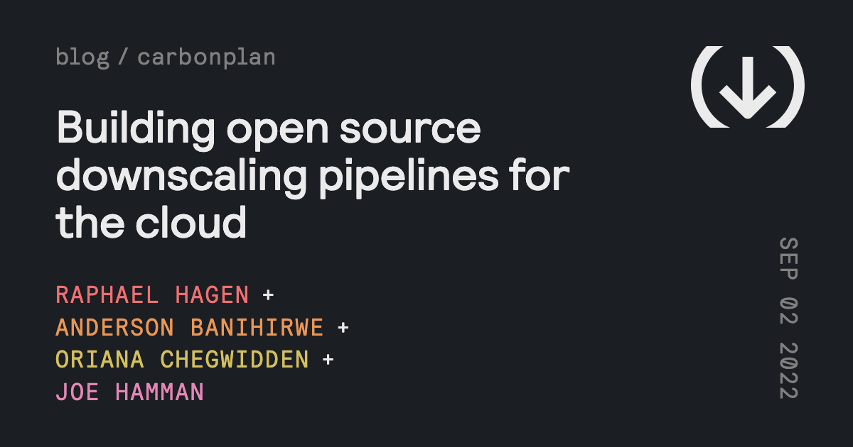 Building open source downscaling pipelines for the cloud – CarbonPlan