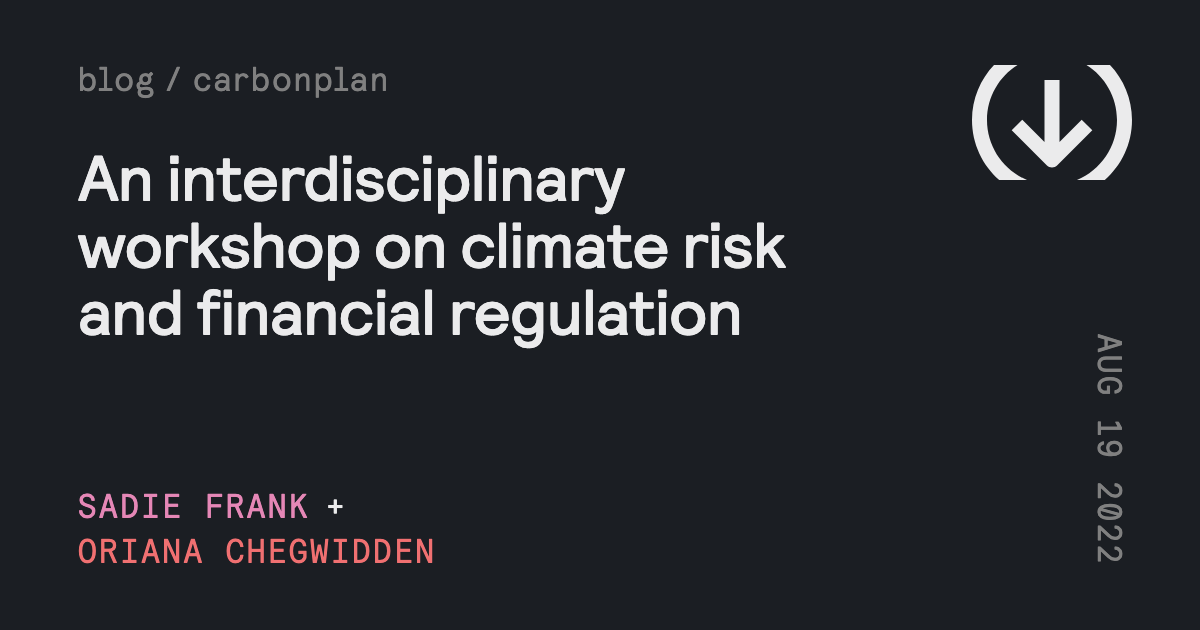 An interdisciplinary workshop on climate risk and financial regulation – CarbonPlan