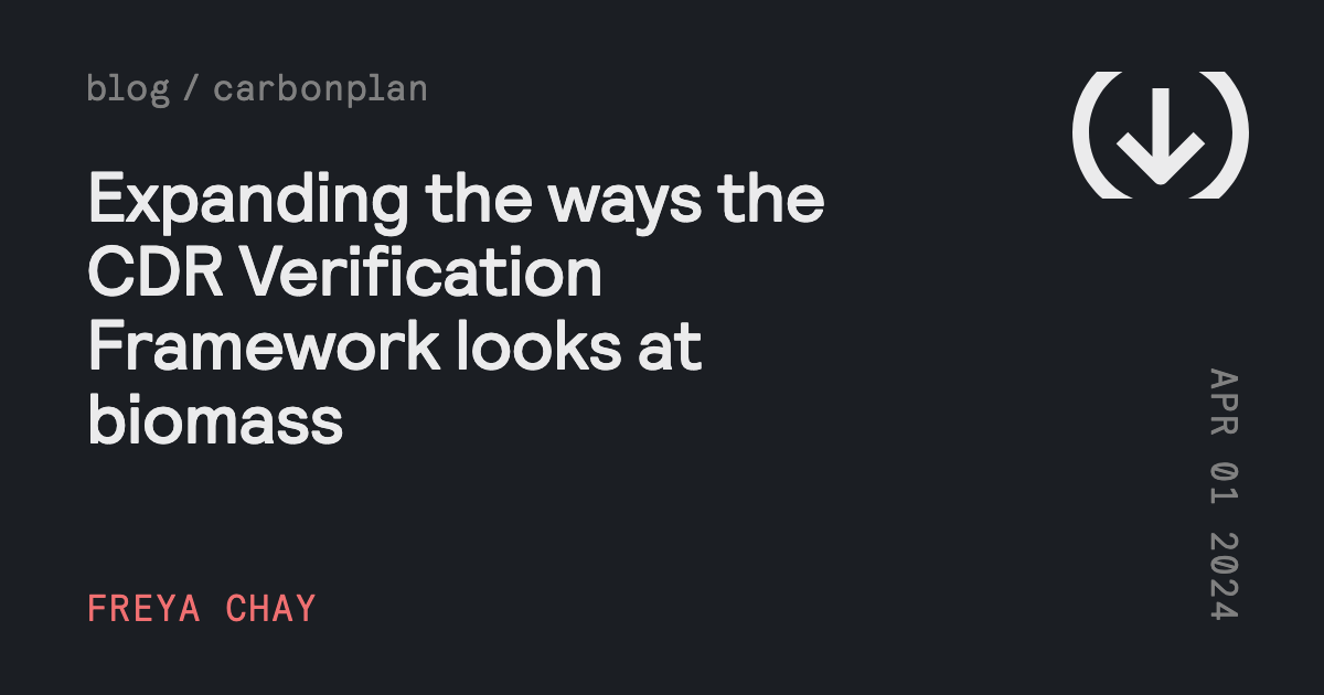 Expanding the ways the CDR Verification Framework looks at biomass ...