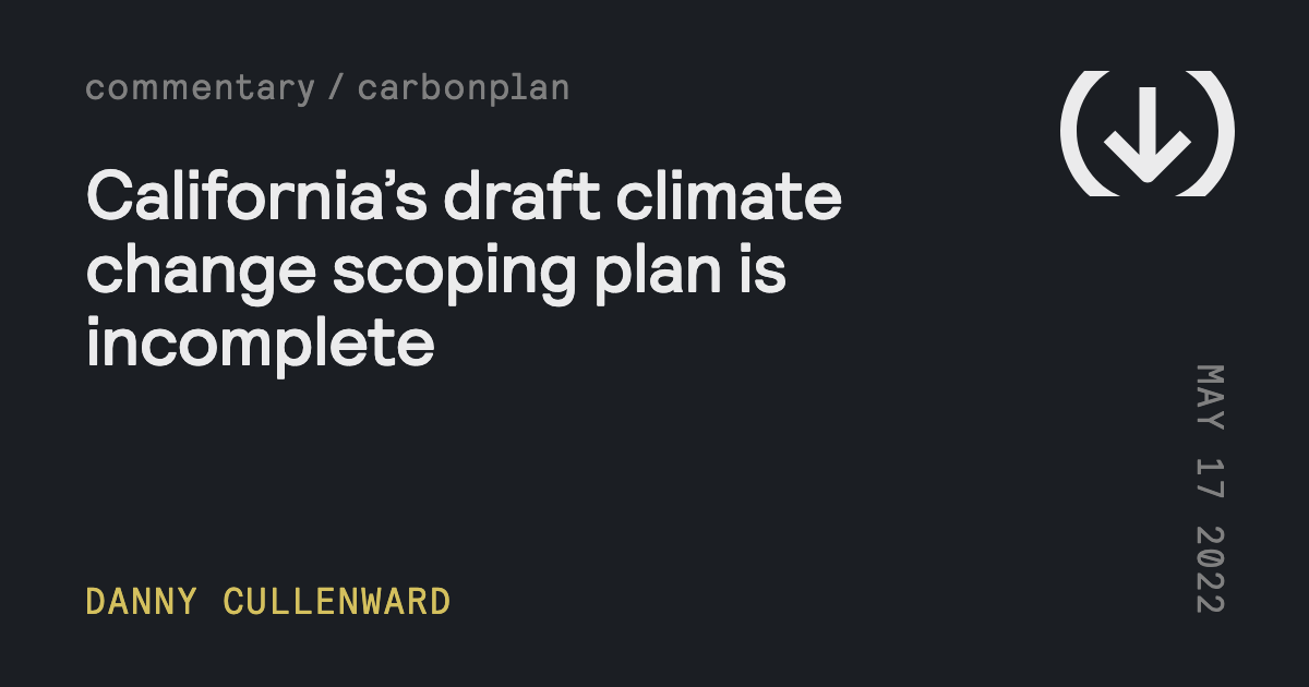California’s draft climate change scoping plan is incomplete – CarbonPlan